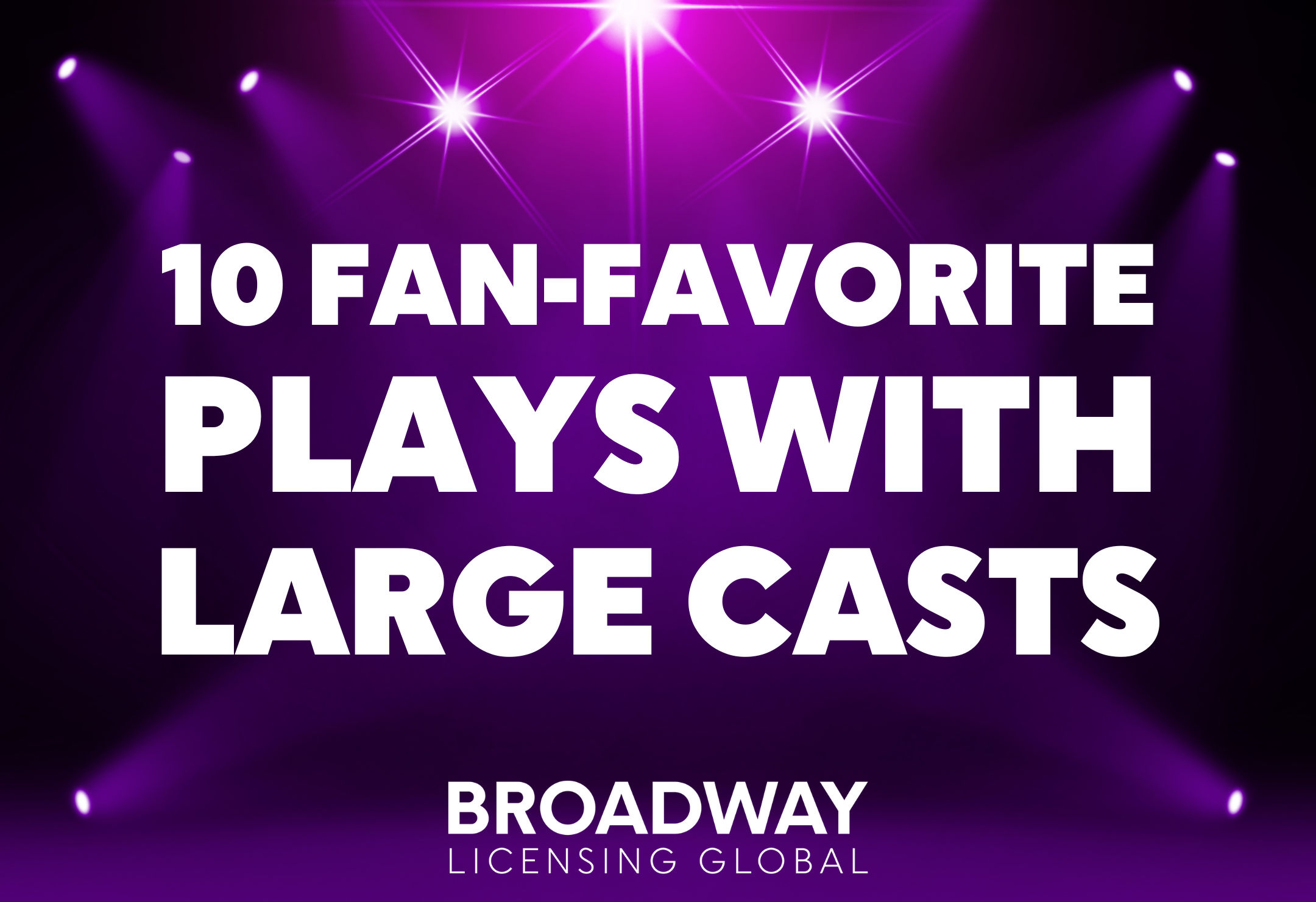 10 Fan-Favorite Plays with Large Casts - Broadway Licensing